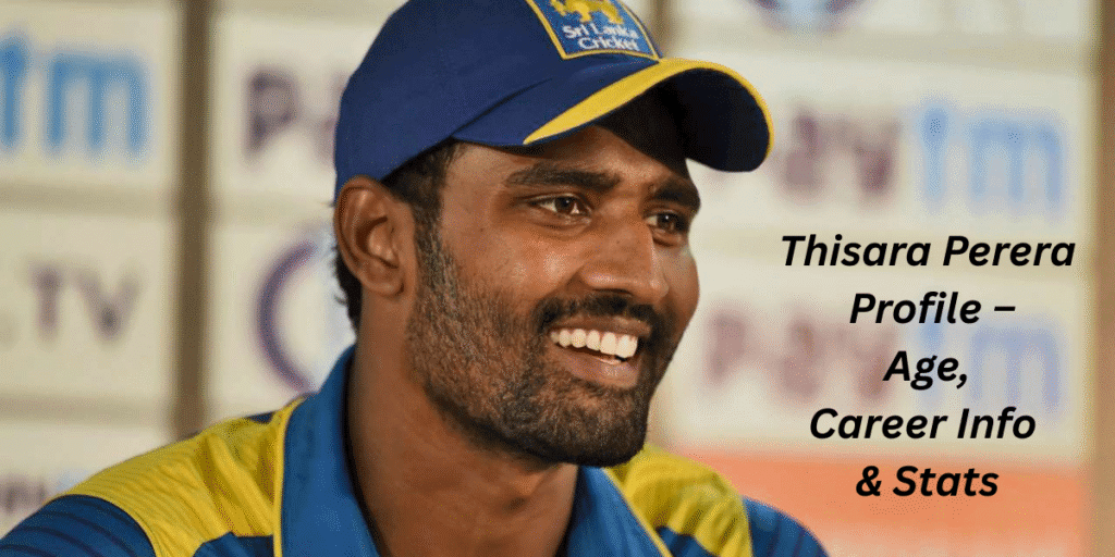 Thisara Perera Profile – Age, Career Info & Stats